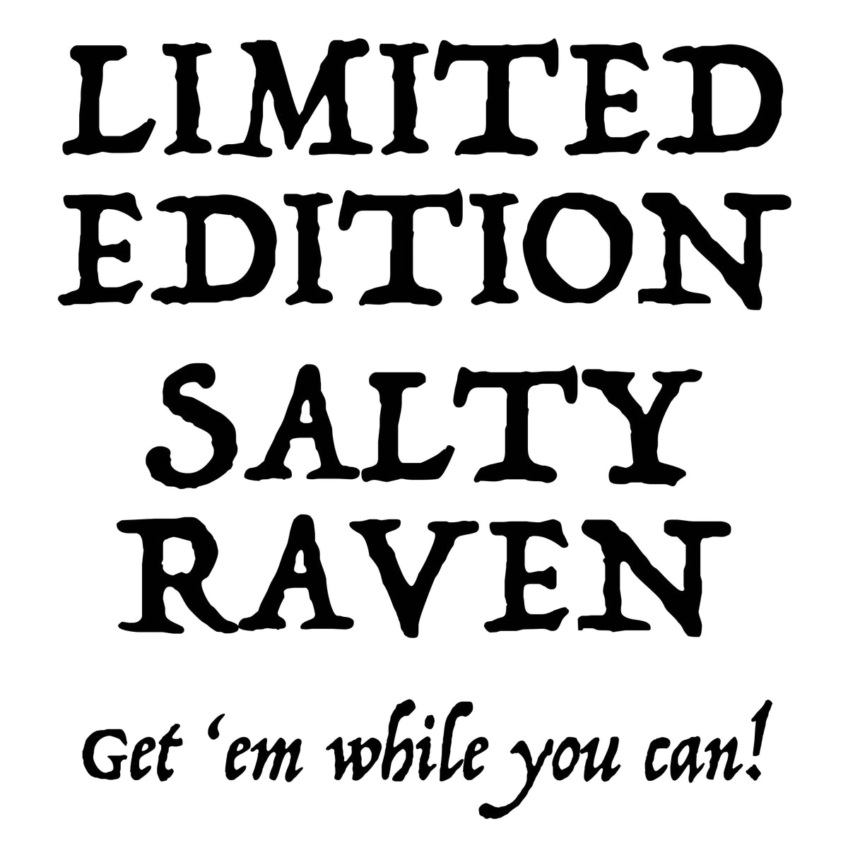 Limited Editions – Salty Raven